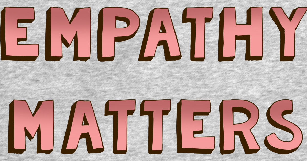 Empathy matters - Empathy Matters - T-Shirt | TeePublic