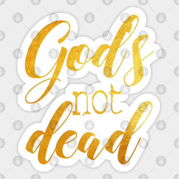 god's not dead - Gods Not Dead - Sticker | TeePublic