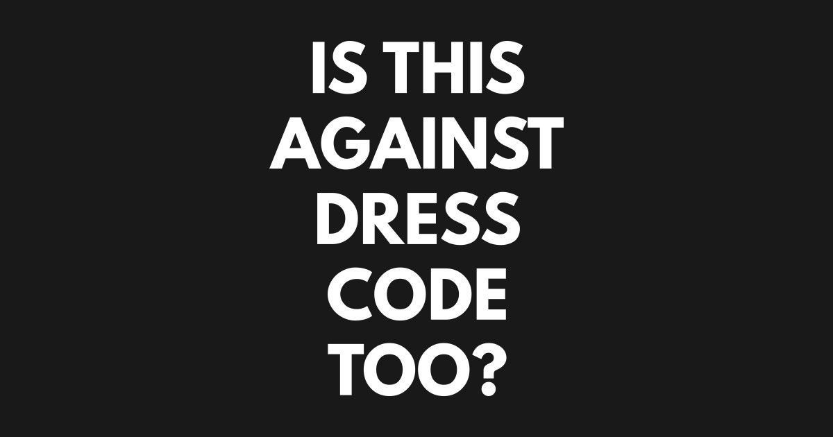 Is This Against Dress Code Too? - Protest - T-Shirt | TeePublic