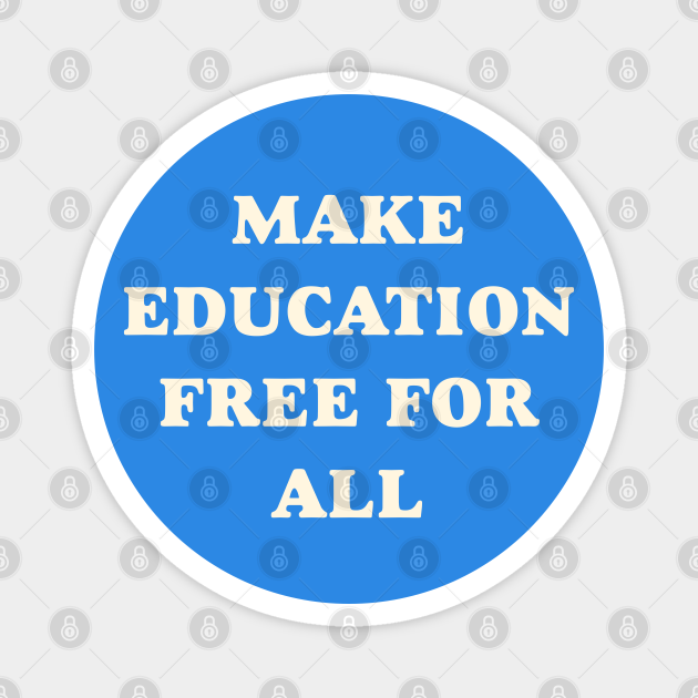 Make Education Free For All - Free College - Magnet | TeePublic