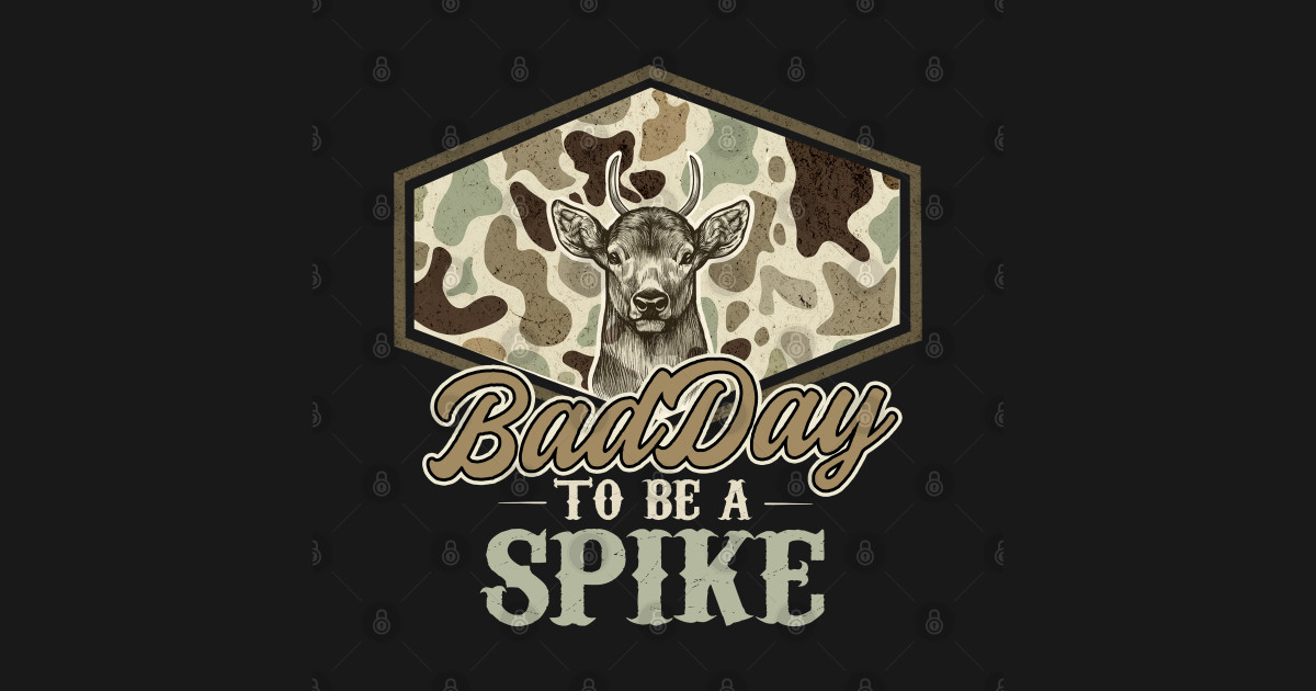 Bad Day to Be a Spike Buck Art - Hunting Humor - T-Shirt | TeePublic