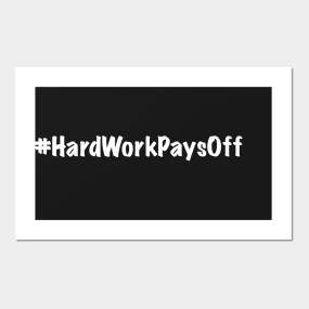Hard Work Pays Off - Hard Work - T-Shirt | TeePublic