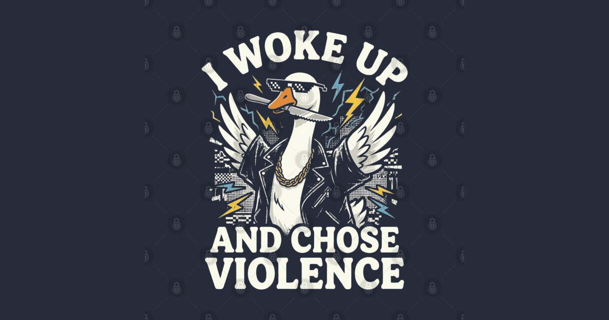 I Woke up Today and Chose Violence - Retro 70s Goose Meme - Goose - T ...