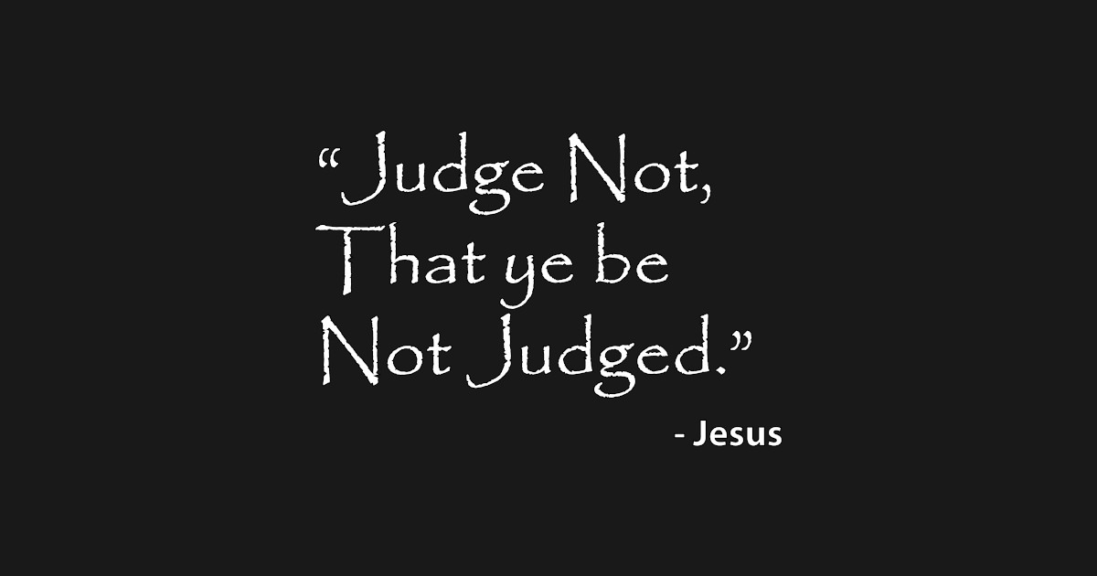Judge Not Jesus Quote - Bible Quotes - T-Shirt | TeePublic