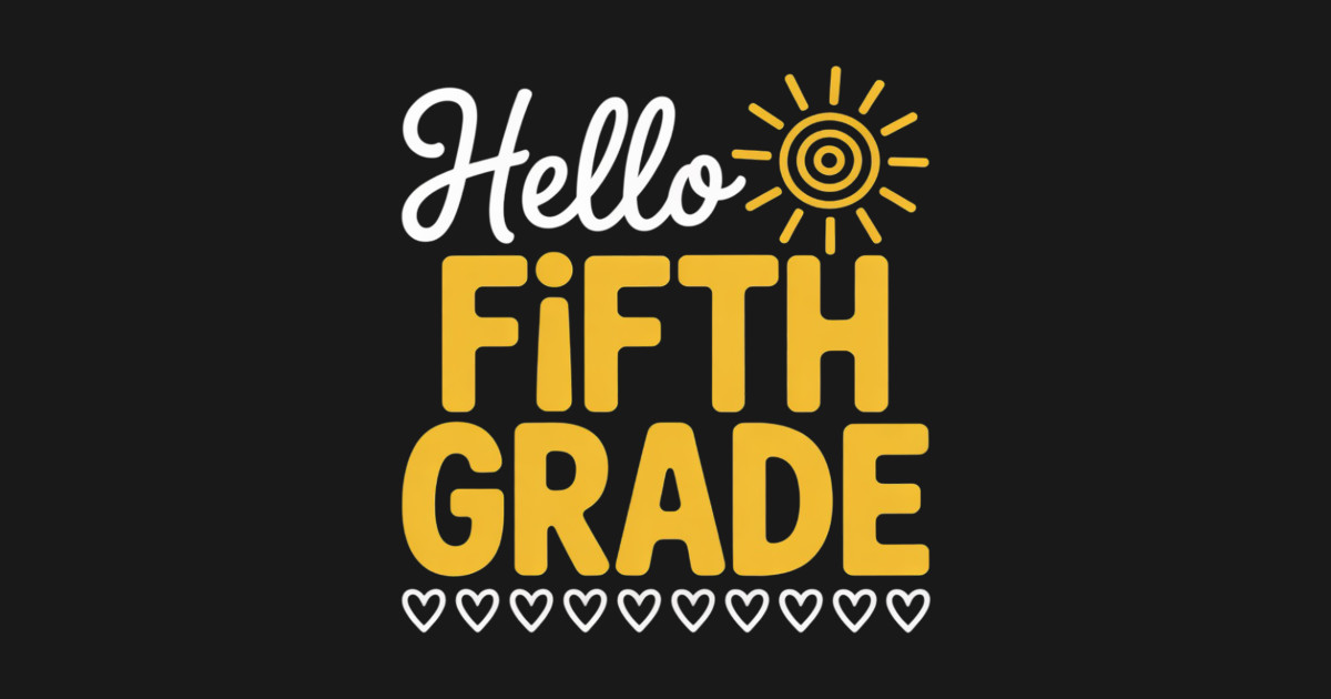 Hello Fifth Grade Back To School Students Teachers - Hello Fifth Grade ...