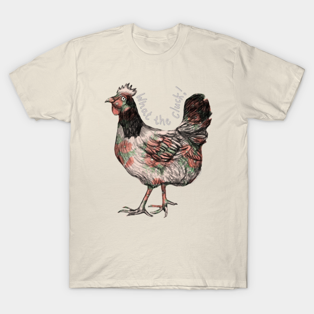 What the Cluck Chicken - Cluck - T-Shirt | TeePublic