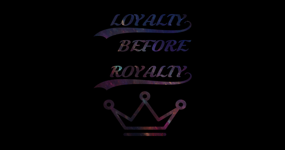 Loyalty before royalty - Loyalty - Sticker | TeePublic