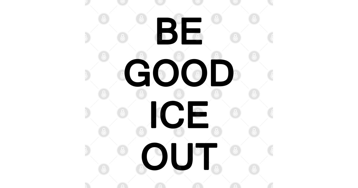 Be good Ice out - Be Good - T-Shirt | TeePublic