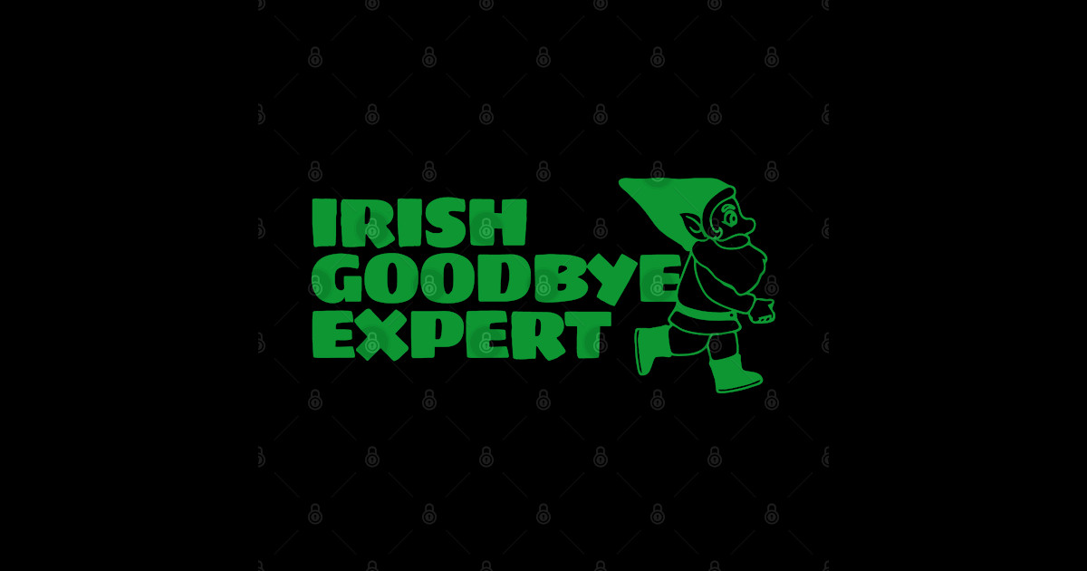 Irish Goodbye Expert - Irish Goodbye Expert - Sticker | TeePublic