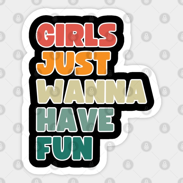 Girls just wanna have fun. - Feminist Quote - Sticker | TeePublic