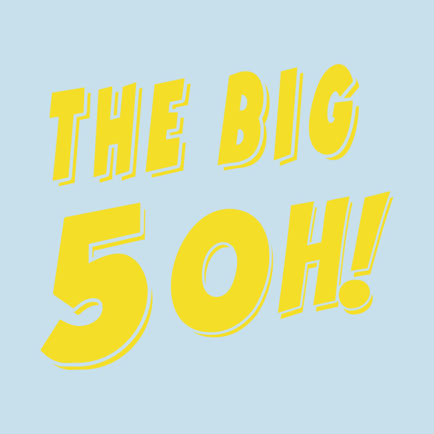 50th Birthday- The Big 5 Oh! - The Big 5 Oh - T-Shirt sold by Imran ...