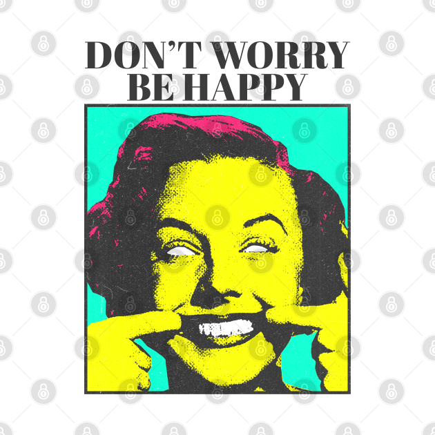 Don't worry be happy - Be Happy - T-Shirt | TeePublic