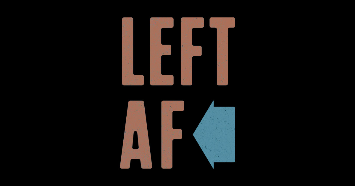LEFT AF - Leftist - Sticker | TeePublic