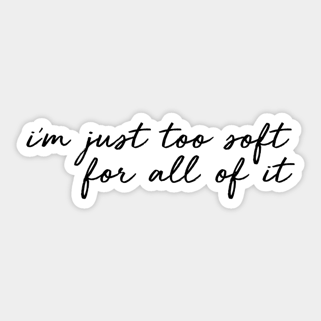 i'm just too soft for all of it - Im Just Too Soft For All Of It ...