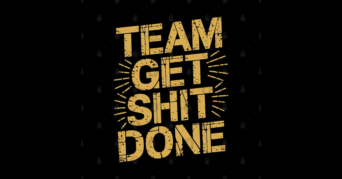 Team Get Shit Done - Team Get Shit Done - Sticker | TeePublic