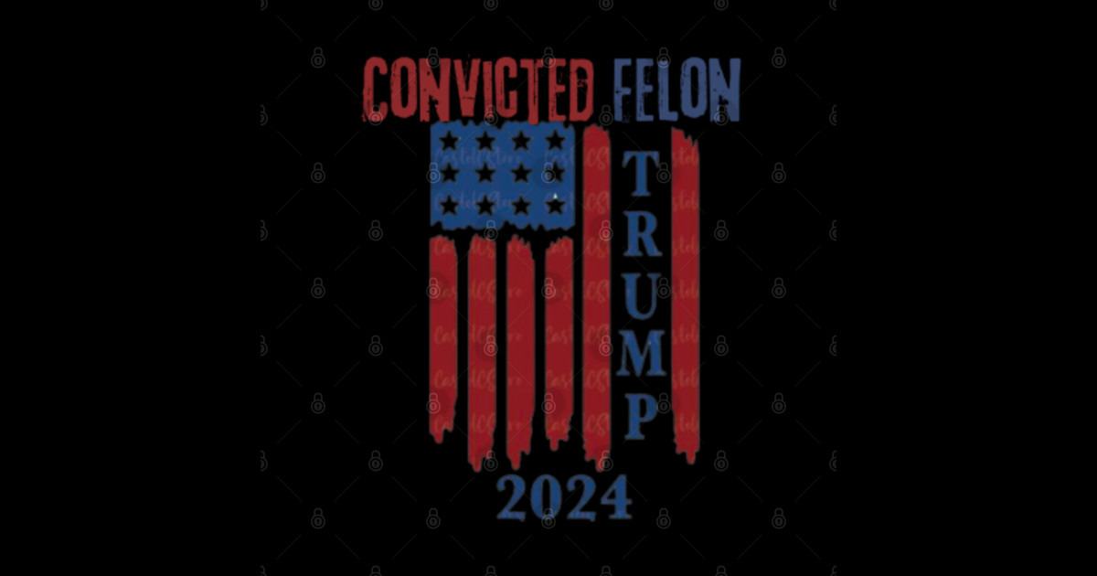 Convicted felon Trump 2024 - Convicted Felon - Posters and Art Prints ...