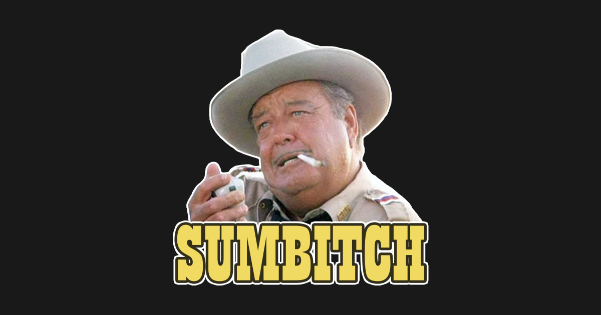 Sumbitch | ⁠Smokey And The Bandit Buford T Justice - Sumbitch - T-Shirt ...