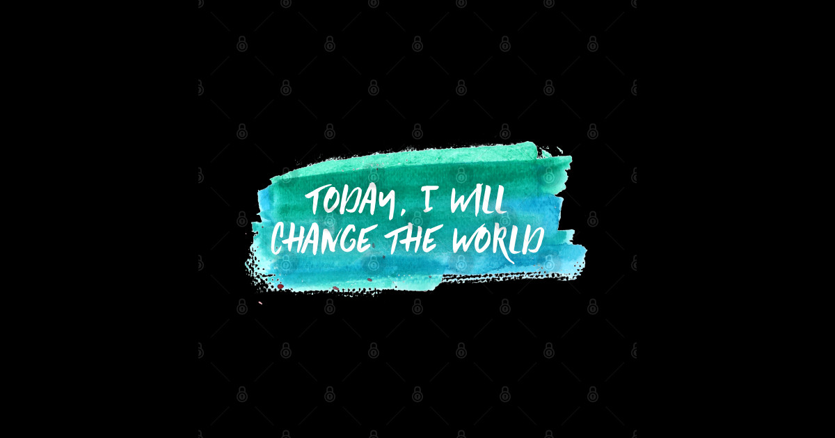 I will Change the World - Change The World - Sticker | TeePublic