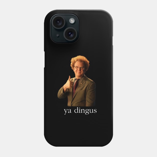 Ya Dingus - Dr. Steve Brule - Steve Brule - Phone Case | TeePublic