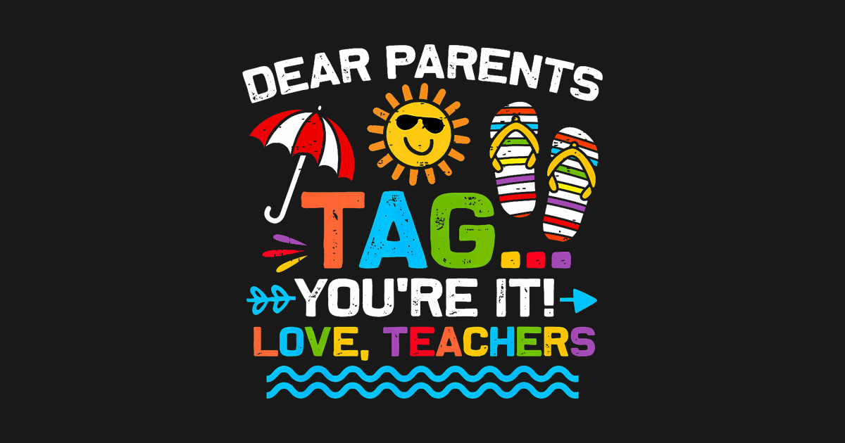 Dear Parents Tag You'Re It Love Teacher End Of Year School - Dear ...