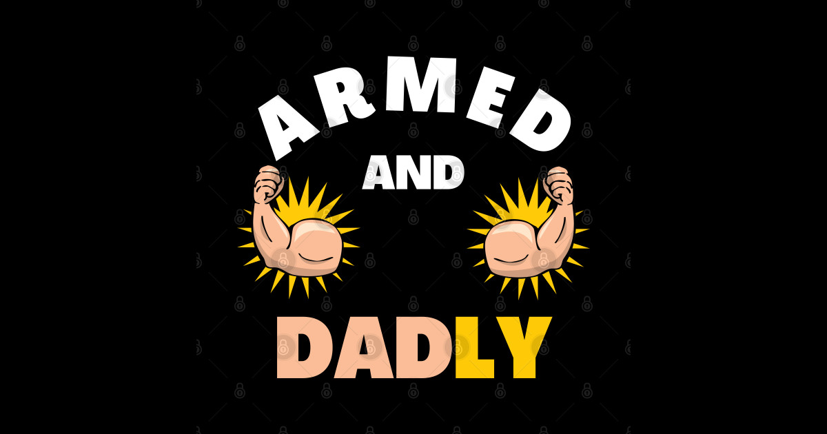 ARMED AND DADLY FUNNY FATHER BUFF DAD BOD MUSCLE GYMWEAR TEE - Armed ...