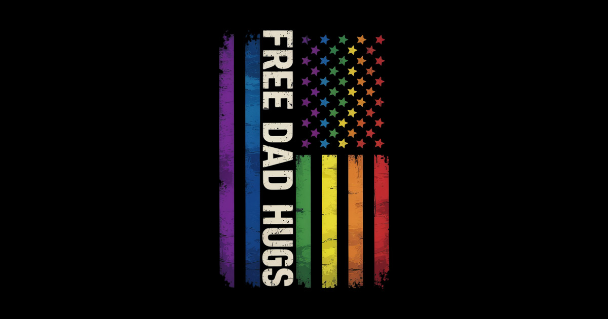 Free Dad Hugs America Flag LGBT Gay Pride For Daddy - Free Dad Hugs ...