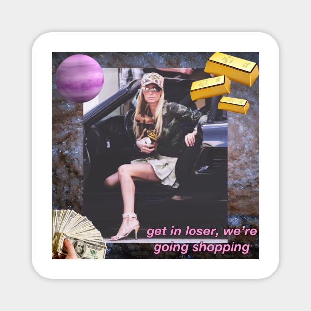 Get in loser we're going shopping - Paris Hilton - Magnet | TeePublic