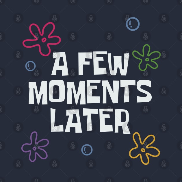 A Few Moments Later Spongebob memes - Spongebob - T-Shirt | TeePublic