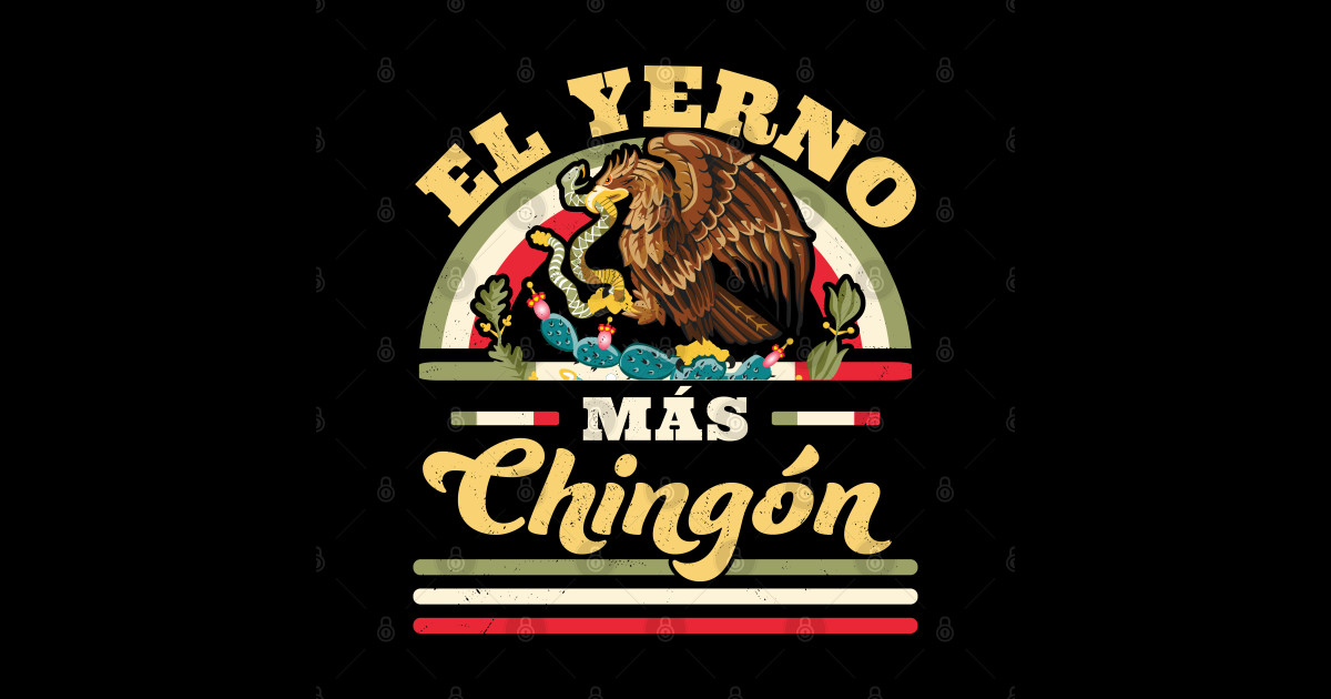 El Yerno Mas Chingon Mexican Flag Cool Son In Law Regalo - El Yerno Mas ...