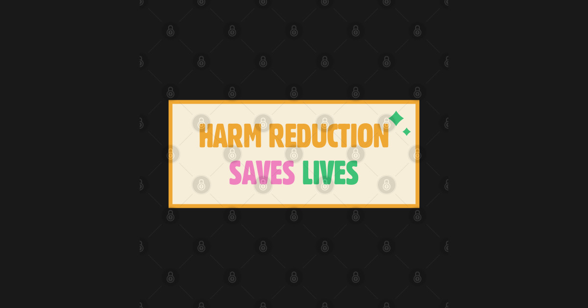 Harm Reduction Saves Lives - Harm Reduction - T-Shirt | TeePublic