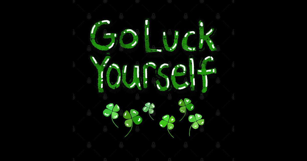 Go Luck Yourself St. Patty’s Day - St Patricks Day - Sticker | TeePublic