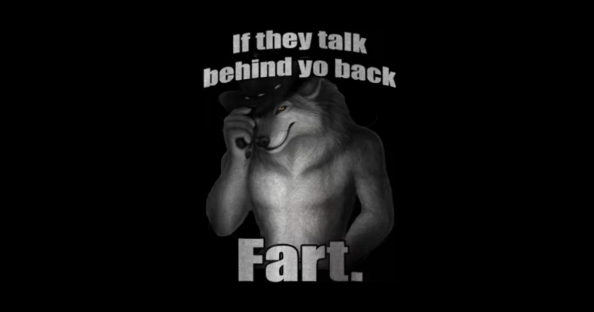 If They Talk Behind Your Back Fart Funny Oddly Specific Meme - If They ...