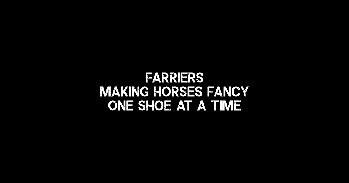 Farriers Making Horses Fancy, One Shoe at a Time - Farrier - Sticker ...