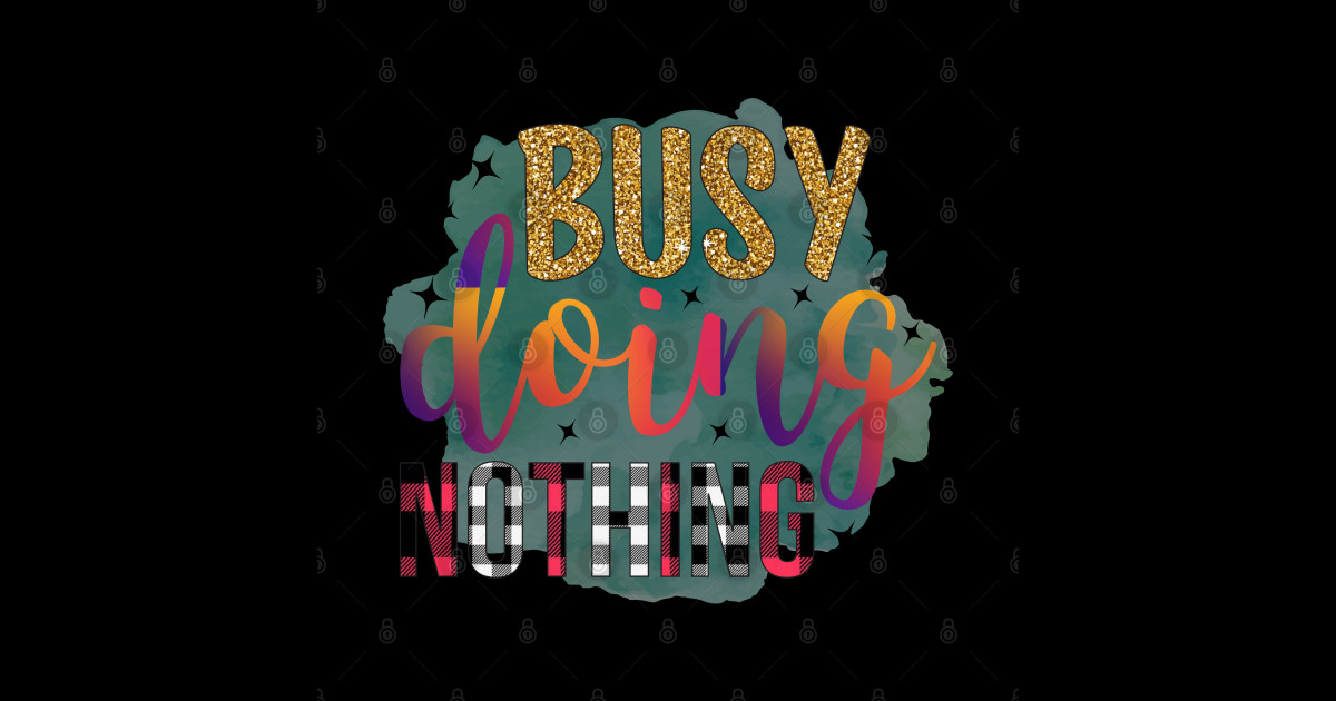 Busy Doing Nothing - Busy Doing Nothing - Sticker | TeePublic
