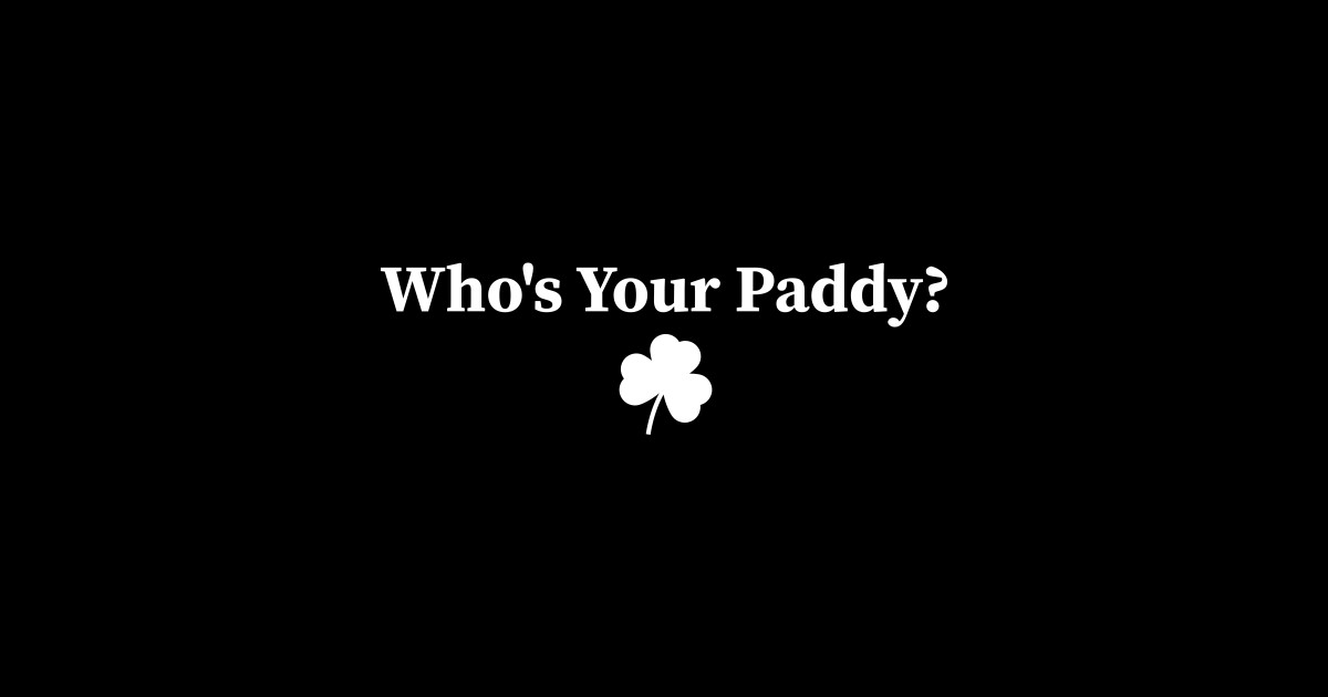 Who's Your Paddy? St. Patrick's Day - Whos Your Paddy - Sticker | TeePublic