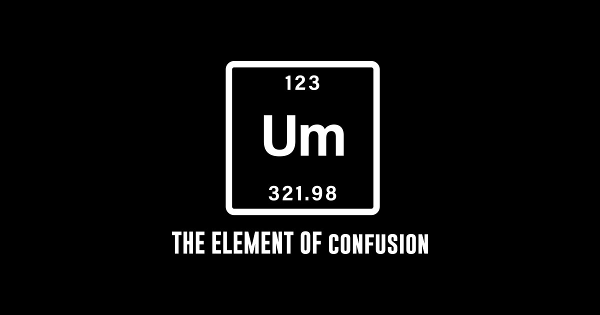 Um the element of confusion - Confusion - Sticker | TeePublic