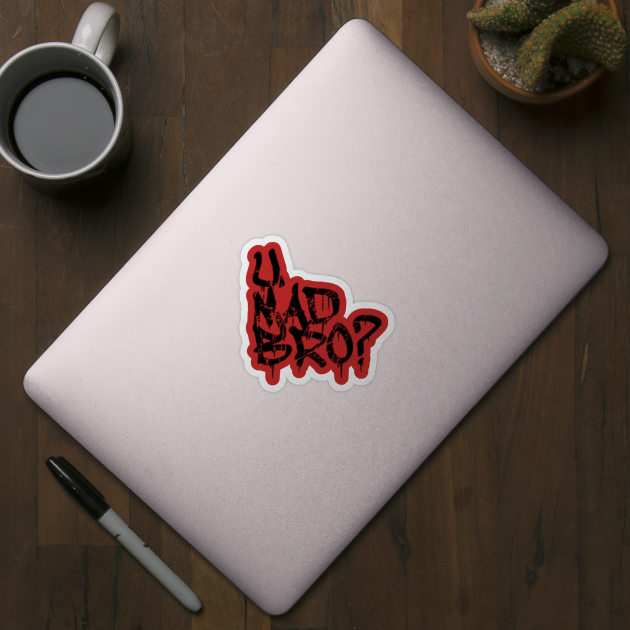 U mad bro - U Mad Bro - Sticker | TeePublic