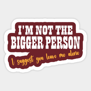 Im Not The Bigger Person Stickers for Sale | TeePublic