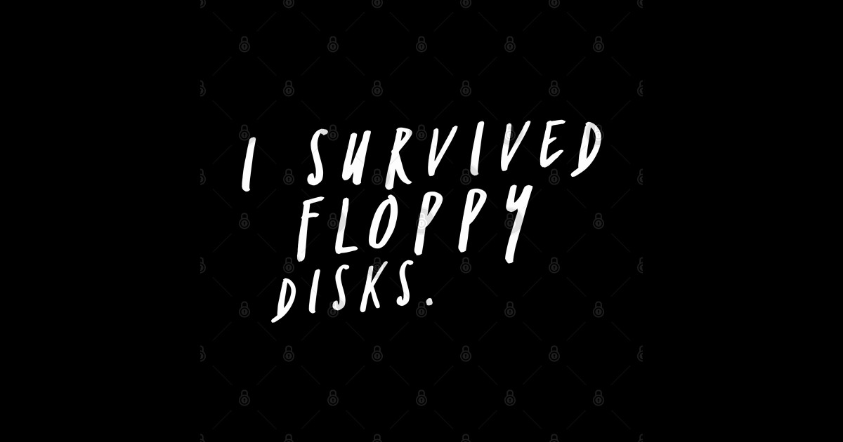 I Survived Floppy Disks – Funny Retro Tech Quote - Floppy Disk ...