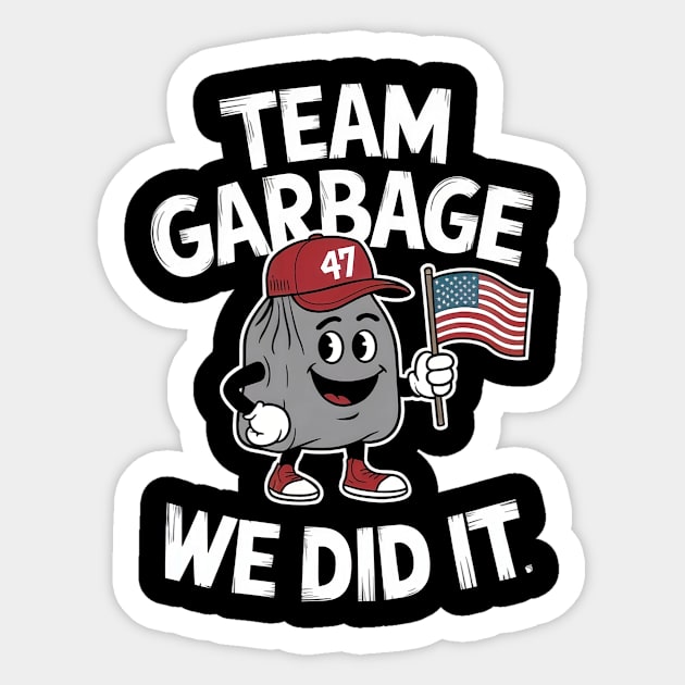 Team Garbage For Trump 2024 We Did It Trump Won - Team Garbage ...