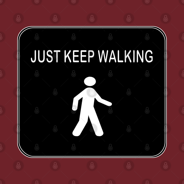 just keep walking - Funny - T-Shirt | TeePublic