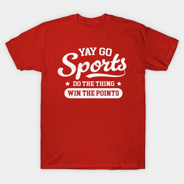 Yay go sports Do the thing win the points - Yay Go Sports - T-Shirt ...