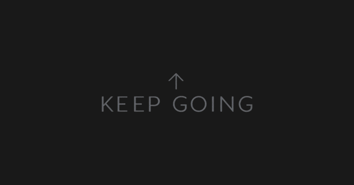 Keep Going Inspiration Gift - Motivation - T-Shirt | TeePublic