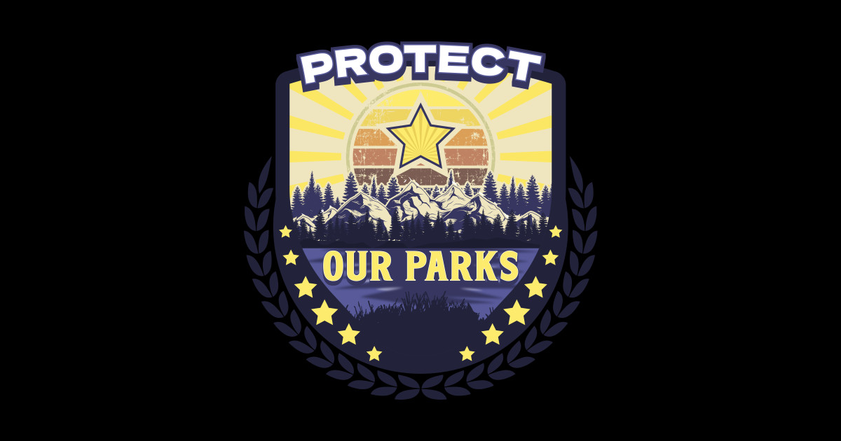 PROTECT OUR PARKS SAVE THE PARKS - Protect Our National Parks - Posters and Art Prints | TeePublic