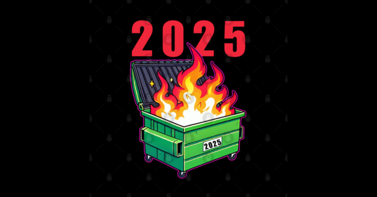 2025 Dumpster Fire - 2025 Dumpster Fire - Sticker | TeePublic