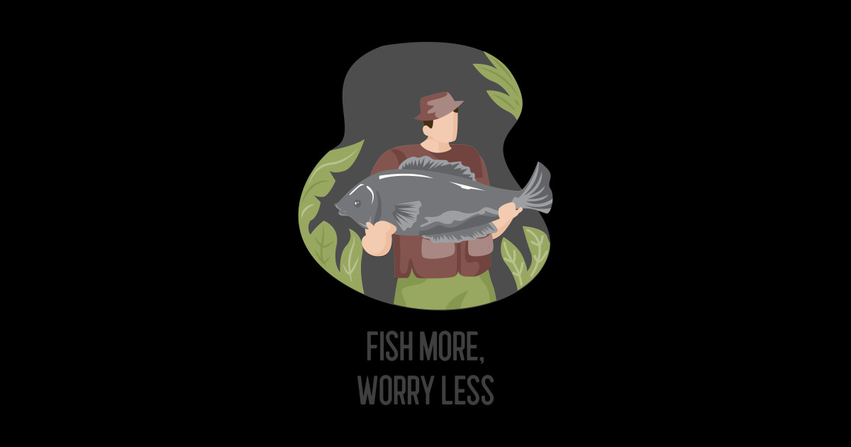 Fish More, Worry Less Fishing - Fishing - T-Shirt | TeePublic