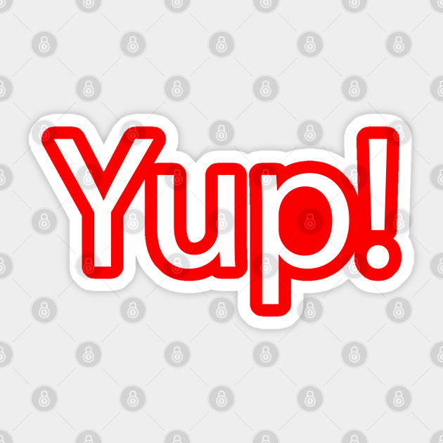 Yup! Funny Word Humor - Yup - Sticker | TeePublic