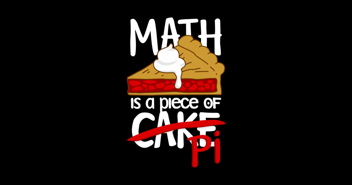 Math is a Piece of Pi Cake gift - Math Is A Piece Of Pi Cake Gift ...