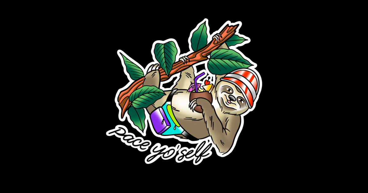 Sawdust Design Pace yo' self Sloth - Sloth - Sticker | TeePublic
