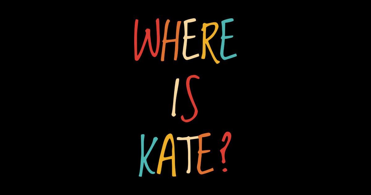 Where Is Kate? - Kate - Sticker | TeePublic